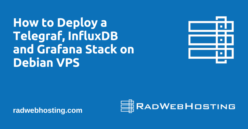 How To Deploy A Telegraf Influxdb And Grafana Stack On Debian Vps Vps Hosting Blog